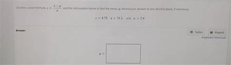 Solved Use the z score formula z σxμ and the information Chegg com