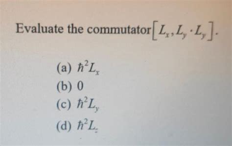 Solved Evaluate The Commutator L L L A HL B C Chegg Com