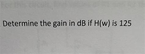 Solved Determine The Gain In DB If H W Is Chegg Com