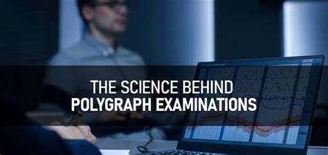 Learn About The Science Behind Polygraph Examinations