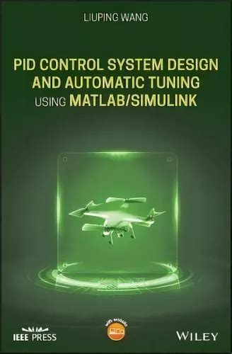 Pid Control System Design And Automatic Tuning Using Matlabsimulink De Liuping Wang Editorial