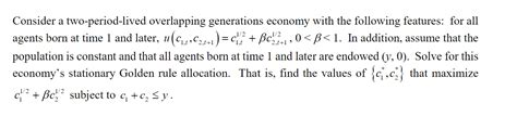 Solved Consider A Two Period Lived Overlapping Generations