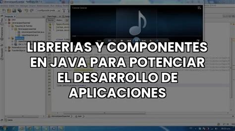 Librerias Y Componentes En Java Para Potenciar El Desarrollo De Aplicaciones