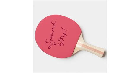Naughty Fun Spank Me Spanking Ping Pong Paddle Zazzle