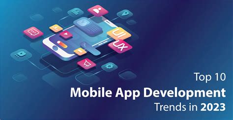Top 10 Mobile App Development Trends In 2023