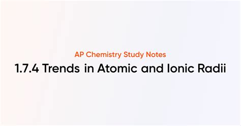 1 7 4 Trends In Atomic And Ionic Radii Ap Chemistry Notes Tutorchase