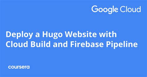 deploy a hugo website with cloud build and firebase pipeline coursya