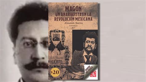 Armando Bartra Escribe Sobre “magón Un Anarquista En La Revolución