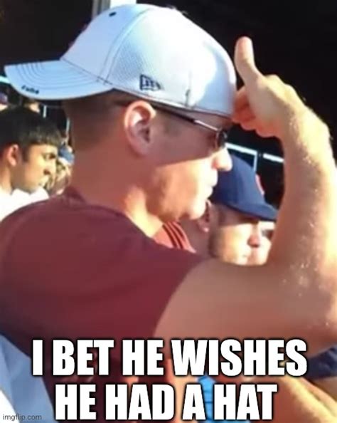 I Bet He Wishes He Wishes He Had A Hat Imgflip