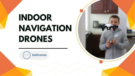 Best Indoor Navigation Drones For Commercial And Personal Use Soldrones