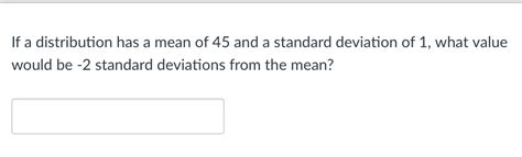 Solved If A Distribution Has A Mean Of 45 And A Standard