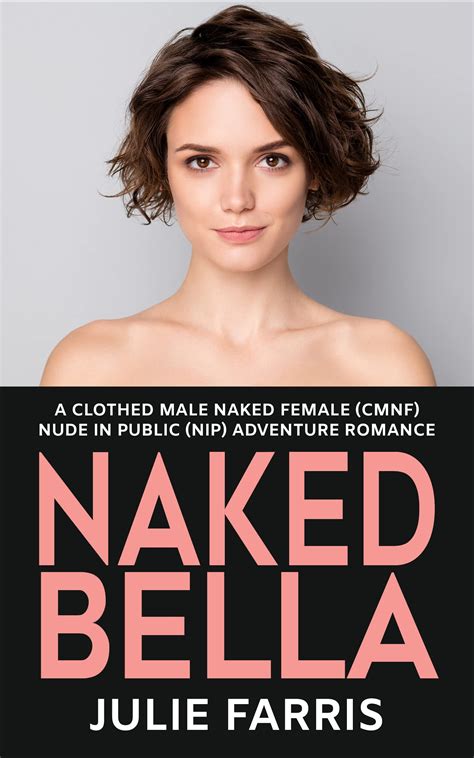 Naked Bella A Clothed Male Naked Female CMNF Nude In Public NIP Erotic Romance By Julie