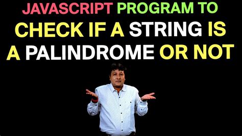 Javascript Program To Check If A String Is A Palindrome Or Not Youtube
