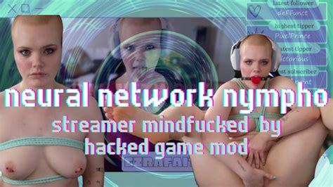 Neural Network Nympho HD Mp Game Streamer Mesmerized And Mindfucked By A Hacked Game Mod