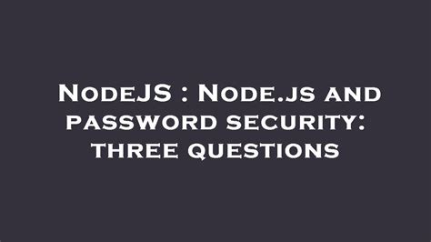 Nodejs Nodejs And Password Security Three Questions Youtube
