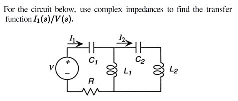 Solved Complex Impedances To Find The Transfer For The
