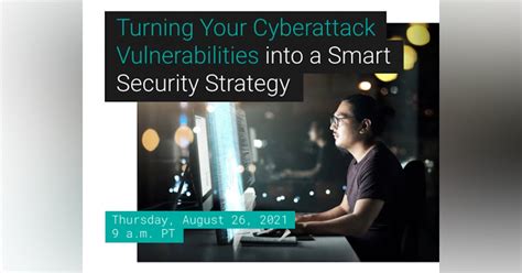 Turning Your Cyberattack Vulnerabilities Into A Smart Security Strategy Smart Industry