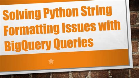 Solving Python String Formatting Issues With Bigquery Queries Youtube