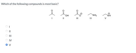 Solved Which Of The Following Compounds Is Most Basic I Ii