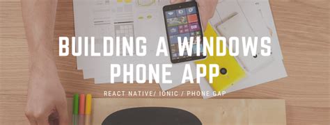 Can You Build A Windows Phone App With React Native Ionic Or Phonegap