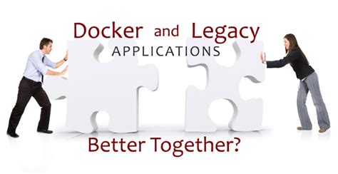 Docker And Legacy Applications Better Together Cloud Native Now