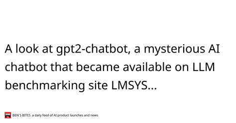 A Look At Gpt2 Chatbot A Mysterious Ai Chatbot That Became Available On Llm Benchmarking Site