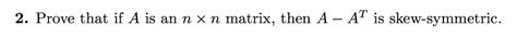 Solved 2 Prove That If A Is An N × N Matrix Then A At Is