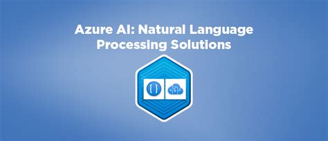 Azure Ai Natural Language Processing Solutions Dmc Inc