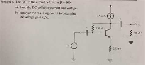 Solved Problem 3 The Bjt In The Circuit Below Has B 100 A