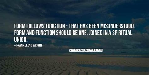 Frank Lloyd Wright Quotes Form Follows Function That Has Been Misunderstood Form And