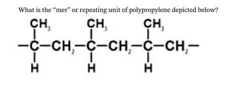 Solved What Is The Mer Or Repeating Unit Of Polypropylene