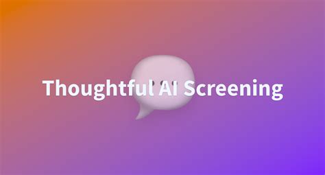 Thoughtful Ai Screening A Hugging Face Space By Kzyd