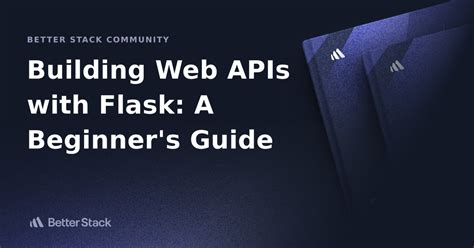 Building Web APIs With Flask A Beginner S Guide Better Stack Community