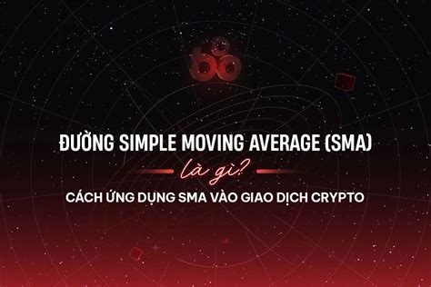 Đường Simple Moving Average Sma Là Gì Cách ứng Dụng Sma Vào Giao Dịch Crypto