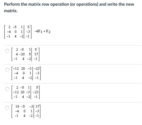 Solved Perform The Matrix Row Operation Or Operations And Chegg