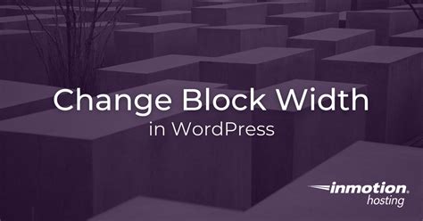 How To Change Block Width In WordPress InMotion Hosting