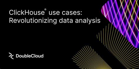 Clickhouse Use Cases Revolutionizing Data Analysis Doublecloud