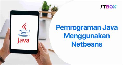 Tutorial Dasar Pemrograman Java Menggunakan Netbeans Ide Itbox By