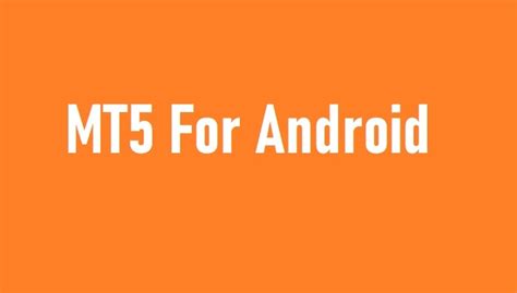 Mt5 For Android Enhancing Trading Flexibility And Accessibility