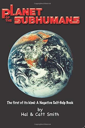 Planet Of The Subhumans The First Of Its Kind A Negative Self Help