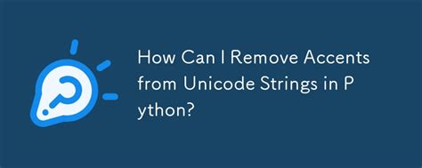 如何在 Python 中刪除 Unicode 字串中的重音符號? Python教學 Php中文網 如何在 Python 中刪除 Unicode 字串中的重音符號? Python教學 Php中文網