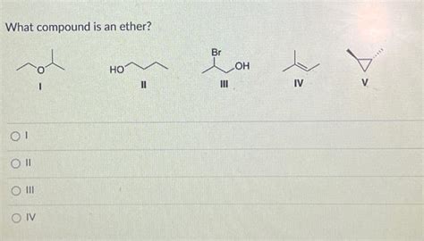 Solved What Compound Is An Ether I Ii Iii Iv V I Ii Iii Iv