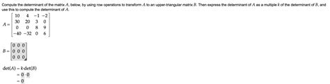 Solved Compute The Determinant Of The Matrix A Below By Using Row Course Hero