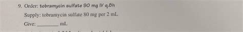 Solved Order Tobramycin Sulfate 90mg ﻿iv 9 8hsupply