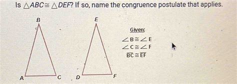 Solved Is Abc≌ Def If So Name The Congruence Postulate That Applies Given ∠ B≌ ∠ E ∠ C≌ [math]