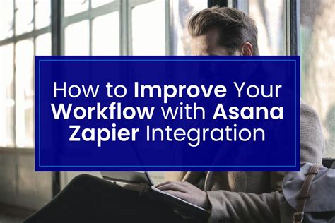 how to improve your workflow with asana zapier integration clickleo