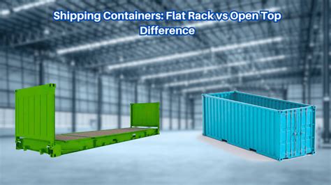 Shipping Containers Flat Rack Vs Open Top Difference