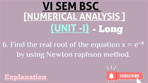 6 Find The Real Root Of The Equation Xe⁻ˣ By Using Newton Raphson Methodnumerical Analysis