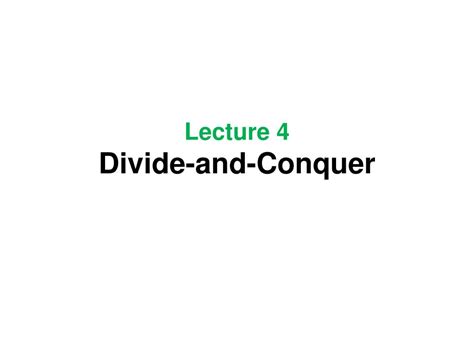 Ppt Lecture 4 Divide And Conquer Powerpoint Presentation Free Download Id3718421
