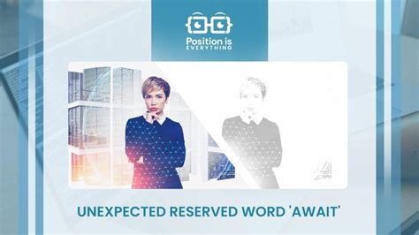 Unexpected Reserved Word ‘await We Finally Fixed It Position Is Everything